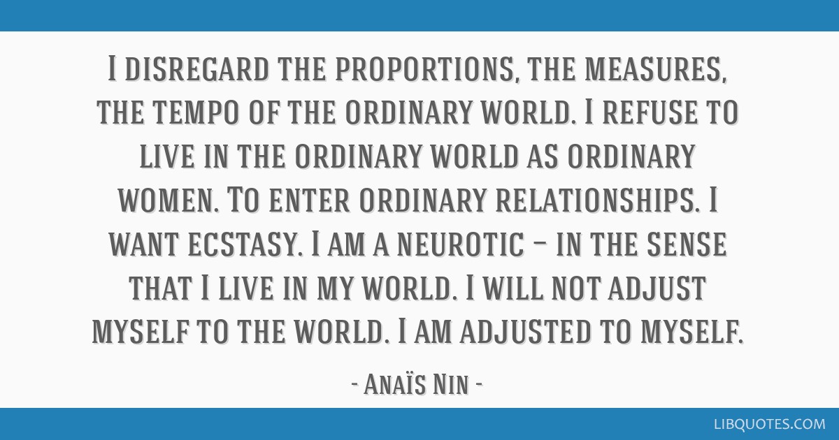 I disregard the proportions, the measures, the tempo of the ...