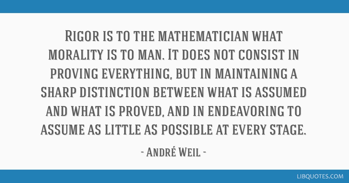 Rigor is to the mathematician what morality is to man. It...