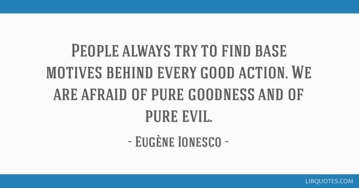 People always try to find base motives behind every good...