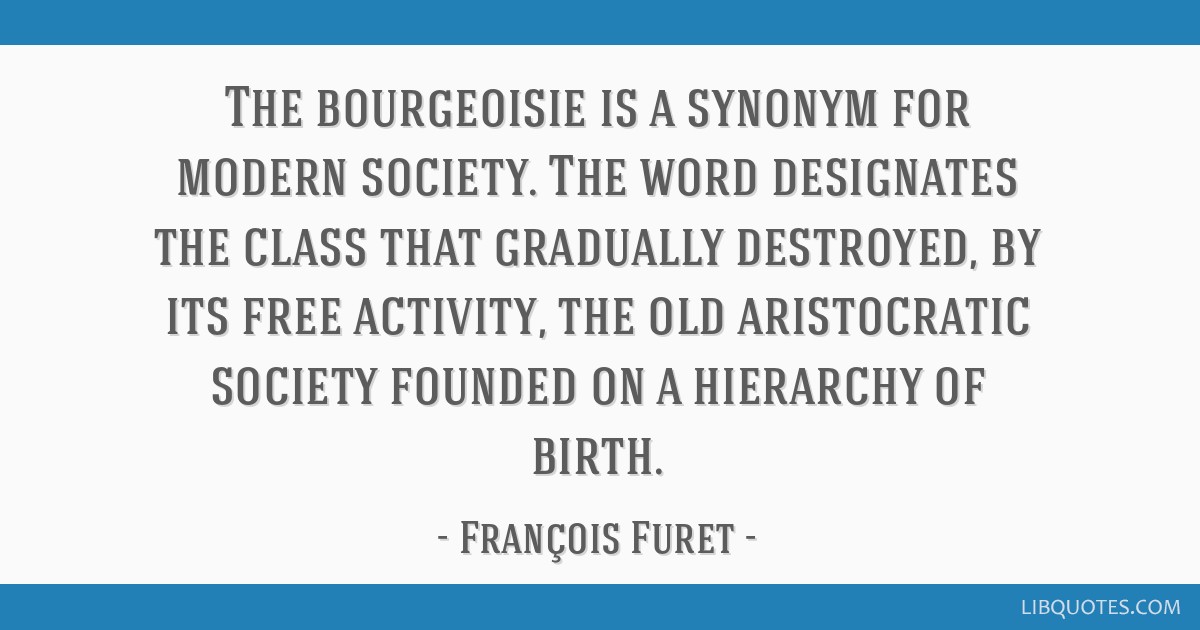 The bourgeoisie is a synonym for modern society. The word...