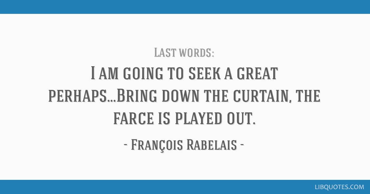 I am going to seek a great perhaps…Bring down the...