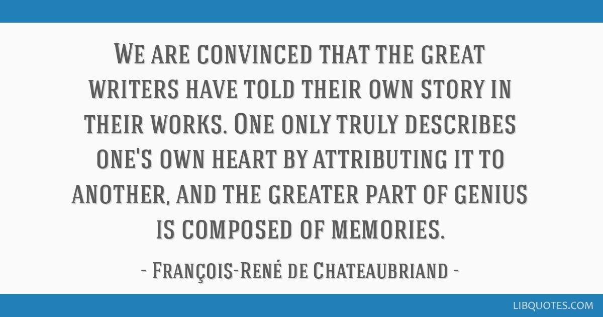 We are convinced that the great writers have told their own ...