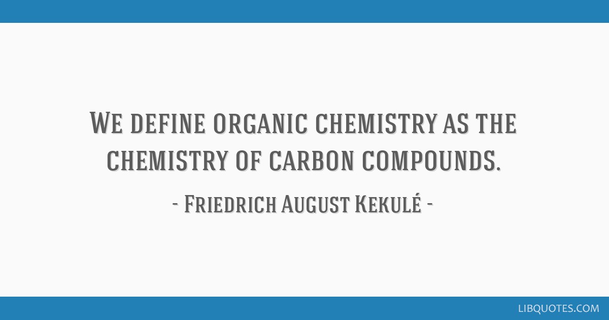 We define organic chemistry as the chemistry of carbon...