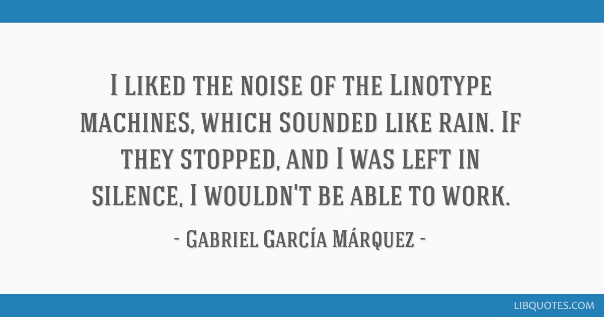 I liked the noise of the Linotype machines, which sounded...