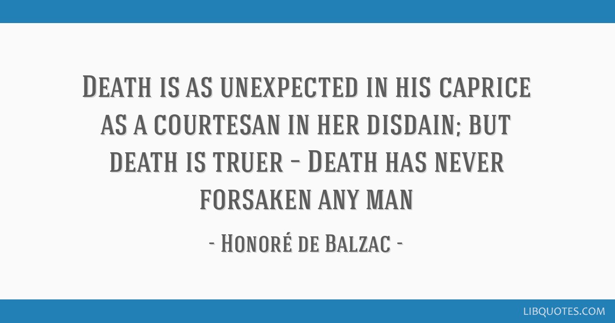 Death is as unexpected in his caprice as a courtesan in her ...