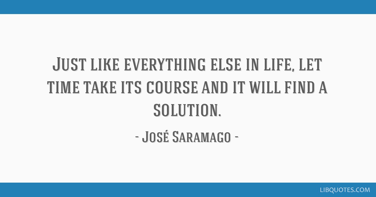 Just like everything else in life, let time take its course ...