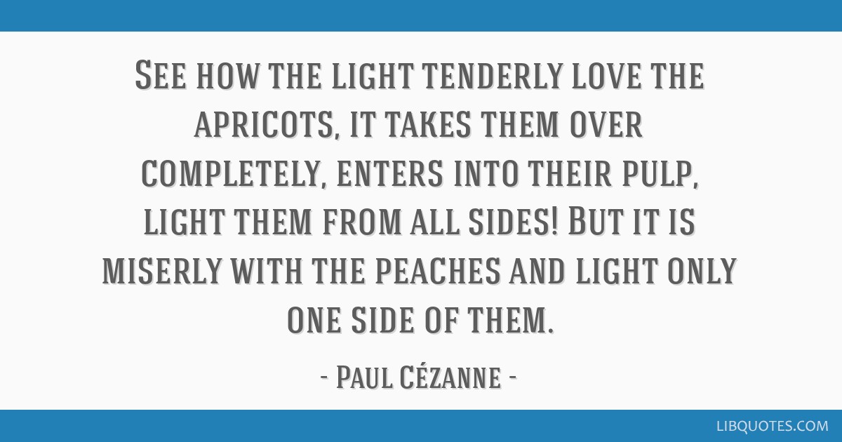 See how the light tenderly love the apricots, it takes them ...