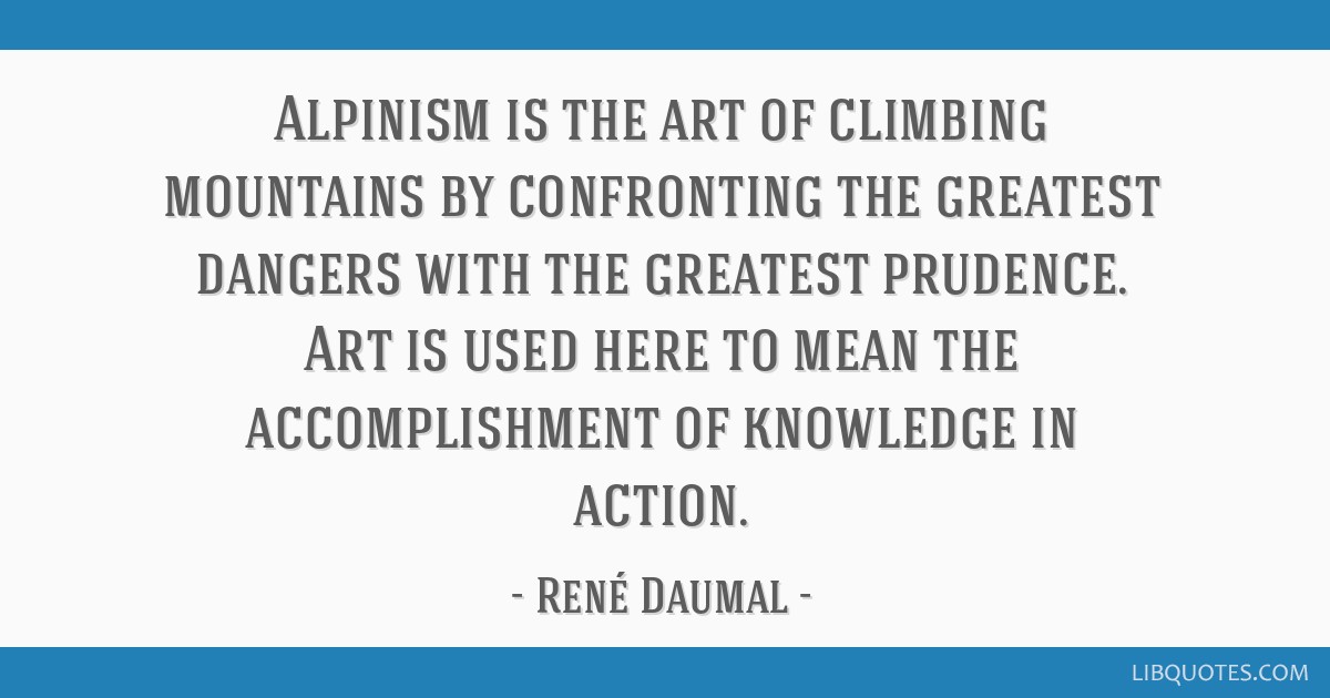 Alpinism is the art of climbing mountains by confronting...