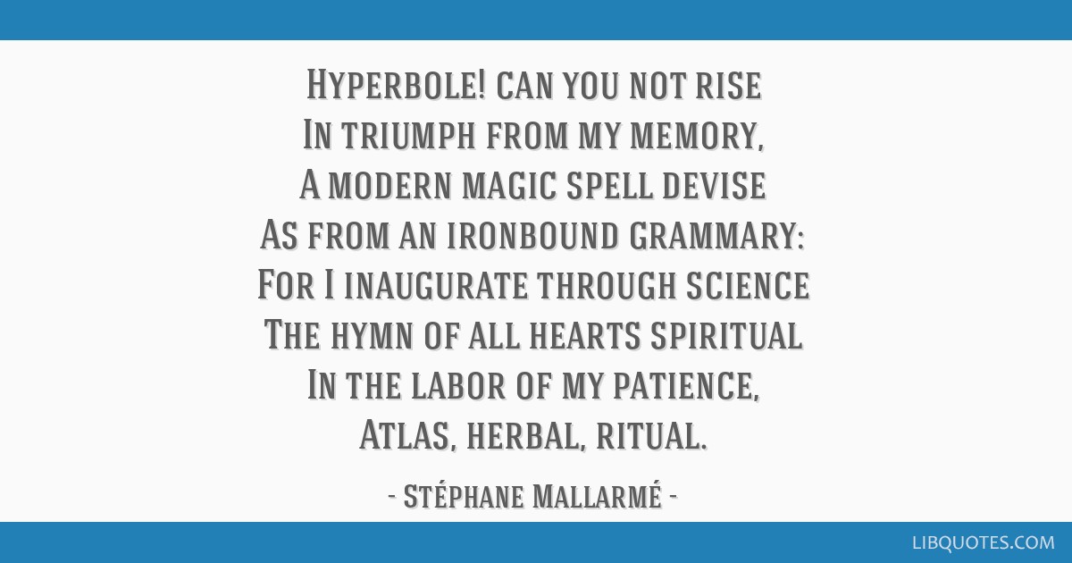 Hyperbole! can you not rise In triumph from my memory, A...