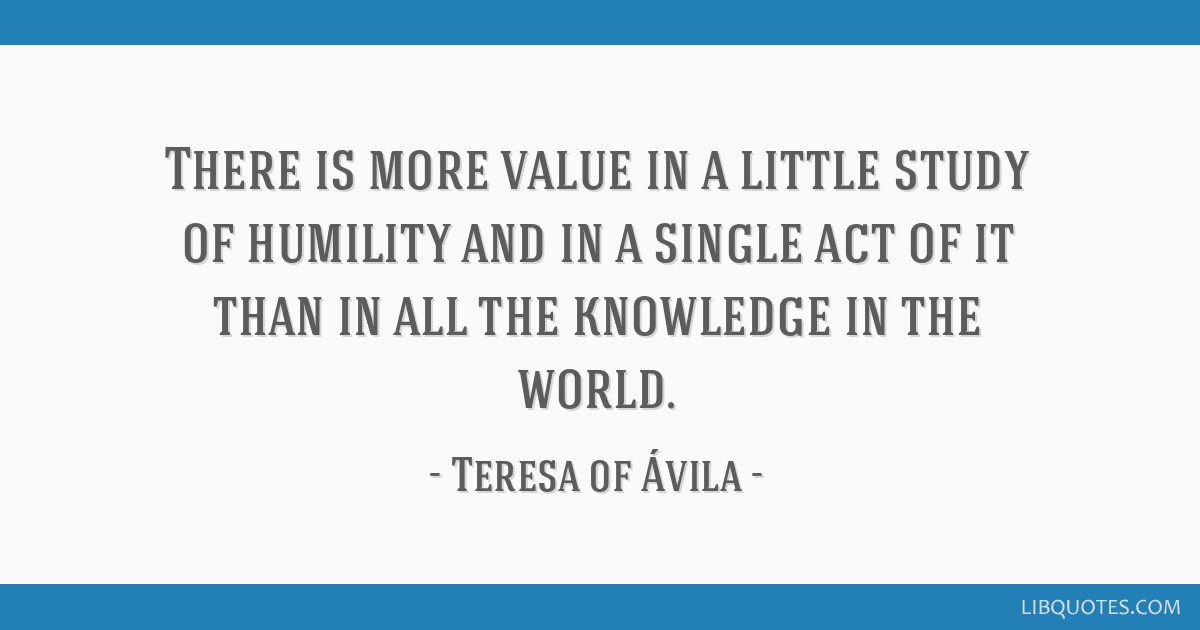 There is more value in a little study of humility and in a...