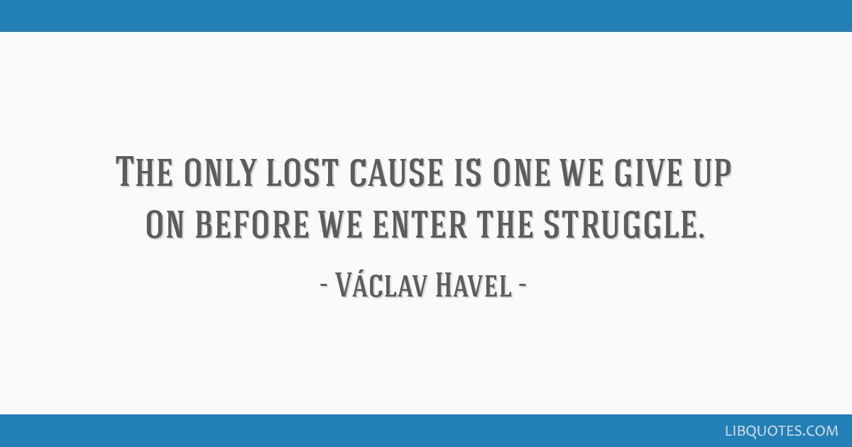 The only lost cause is one we give up on before we enter...