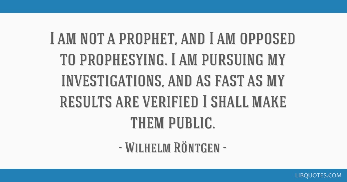 I am not a prophet, and I am opposed to prophesying. I am...
