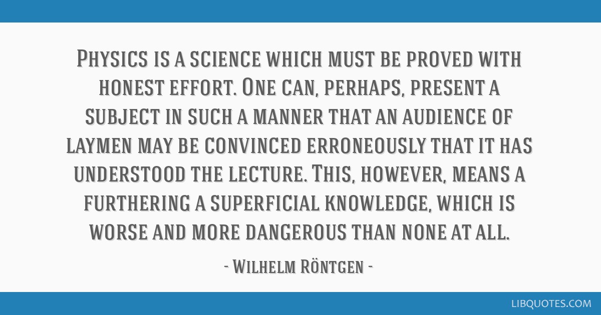 Physics is a science which must be proved with honest...