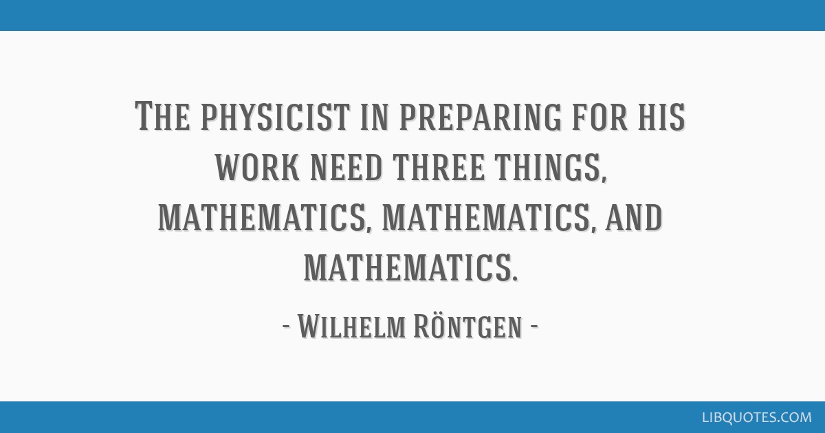 The physicist in preparing for his work need three things,...