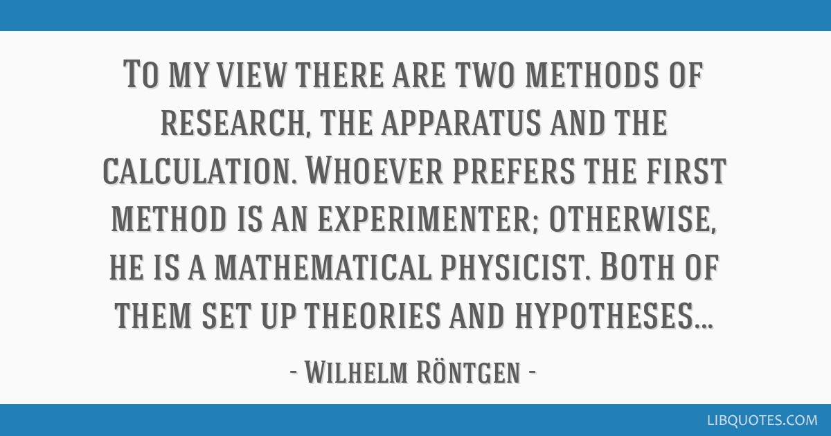 To my view there are two methods of research, the apparatus ...