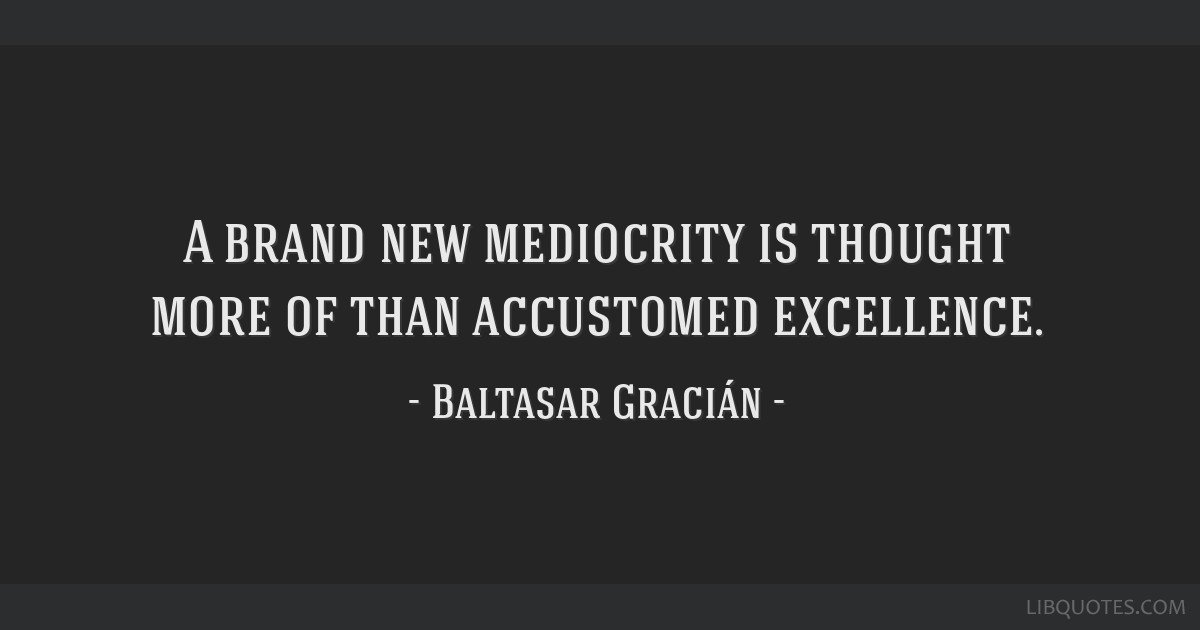 A brand new mediocrity is thought more of than accustomed...