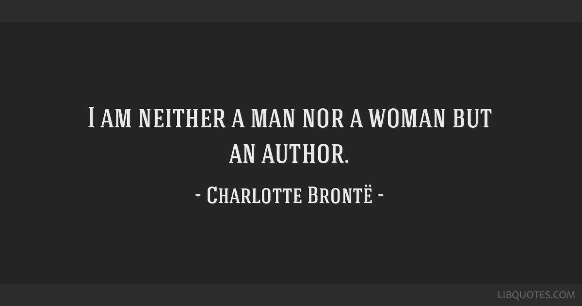 I am neither a man nor a woman but an author.