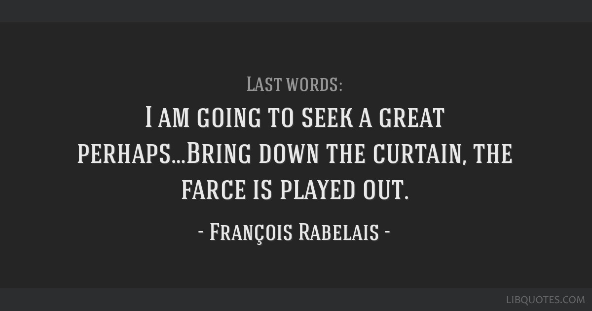 I am going to seek a great perhaps…Bring down the...