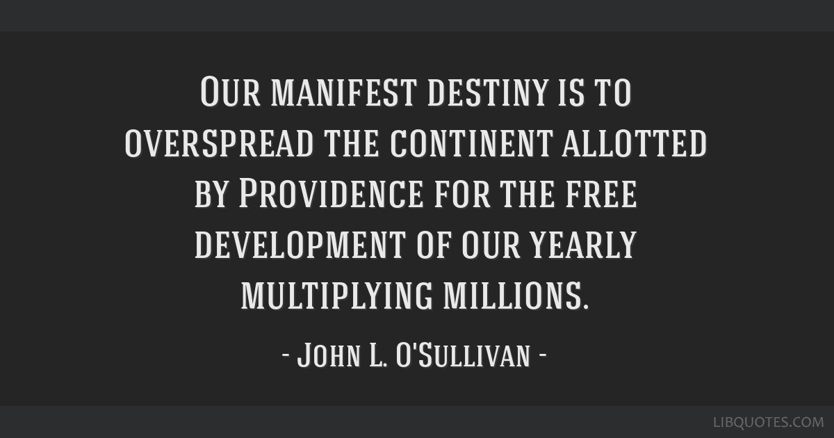 Our Manifest Destiny Is To Overspread The Continent 