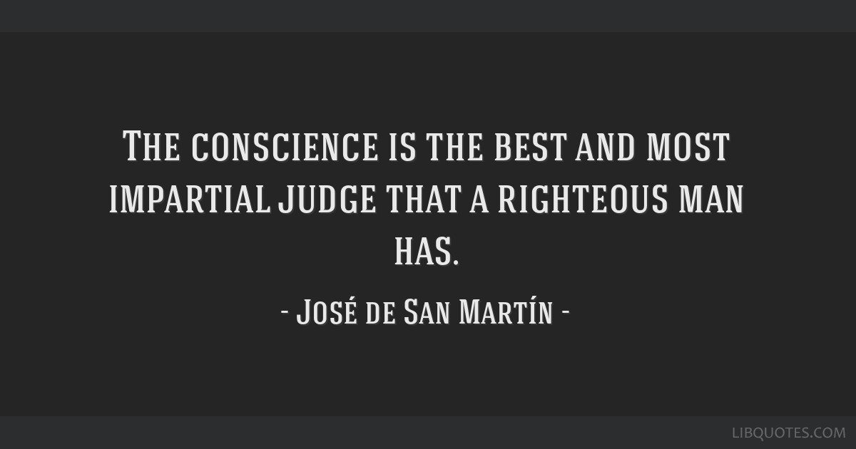 The conscience is the best and most impartial judge that a...