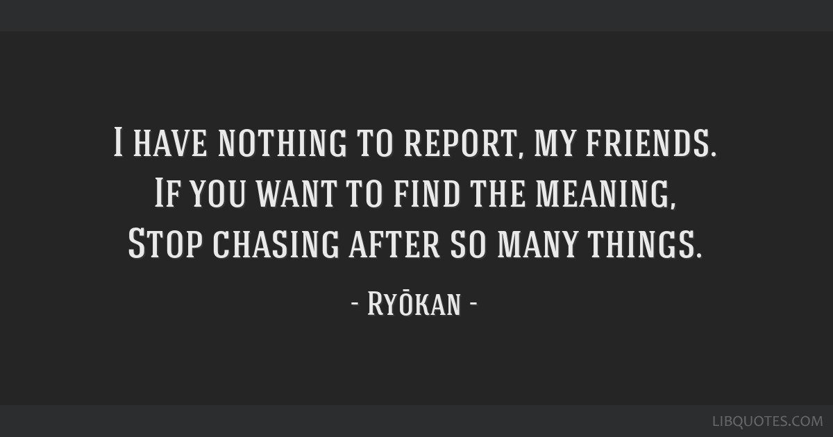 I have nothing to report, my friends. If you want to find...