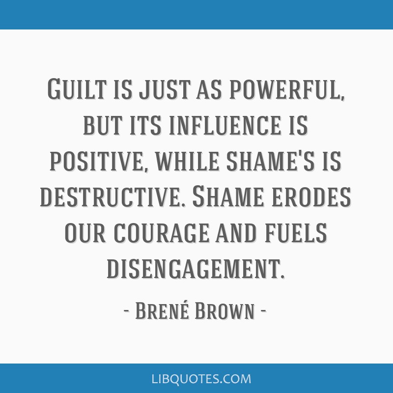 Guilt is just as powerful, but its influence is positive,...