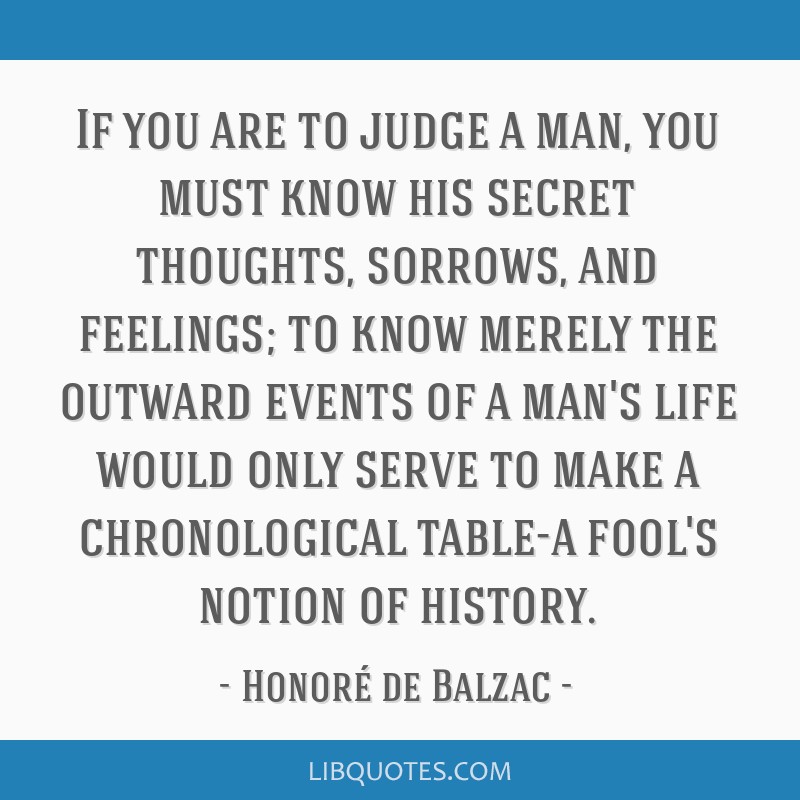 If you are to judge a man, you must know his secret...