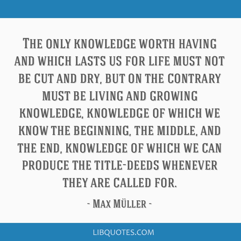 The only knowledge worth having and which lasts us for life ...