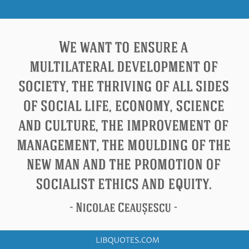 We want to ensure a multilateral development of society,...