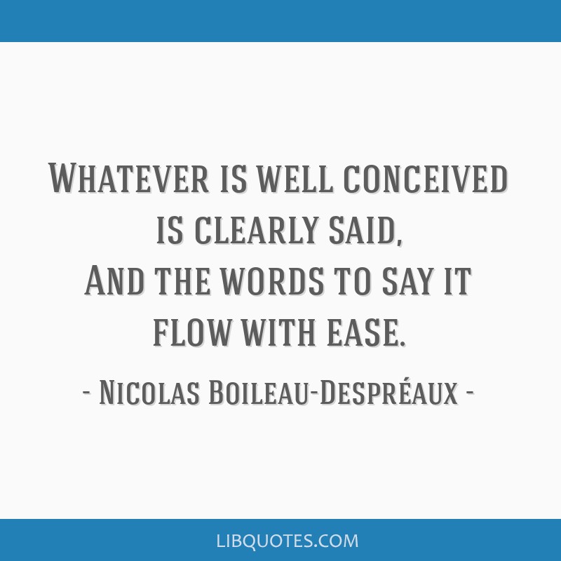 Whatever is well conceived is clearly said, And the words...