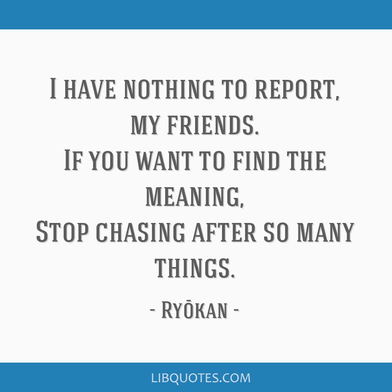 I have nothing to report, my friends. If you want to find...