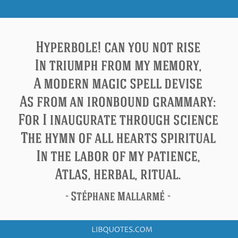 Hyperbole! can you not rise In triumph from my memory, A...