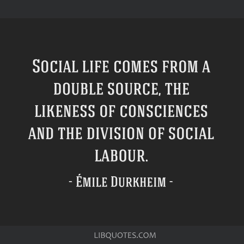 Social life comes from a double source, the likeness of...