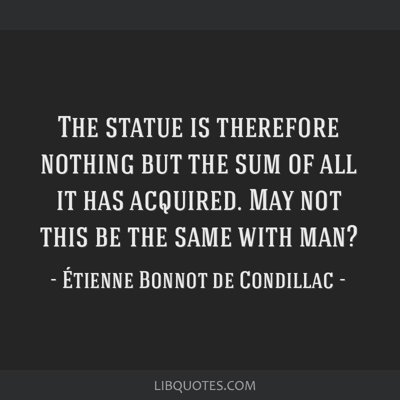 The statue is therefore nothing but the sum of all it has...