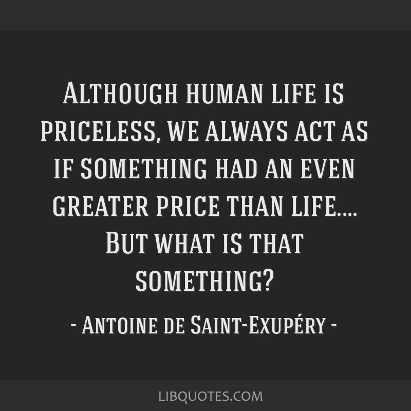 Although human life is priceless, we always act as if...
