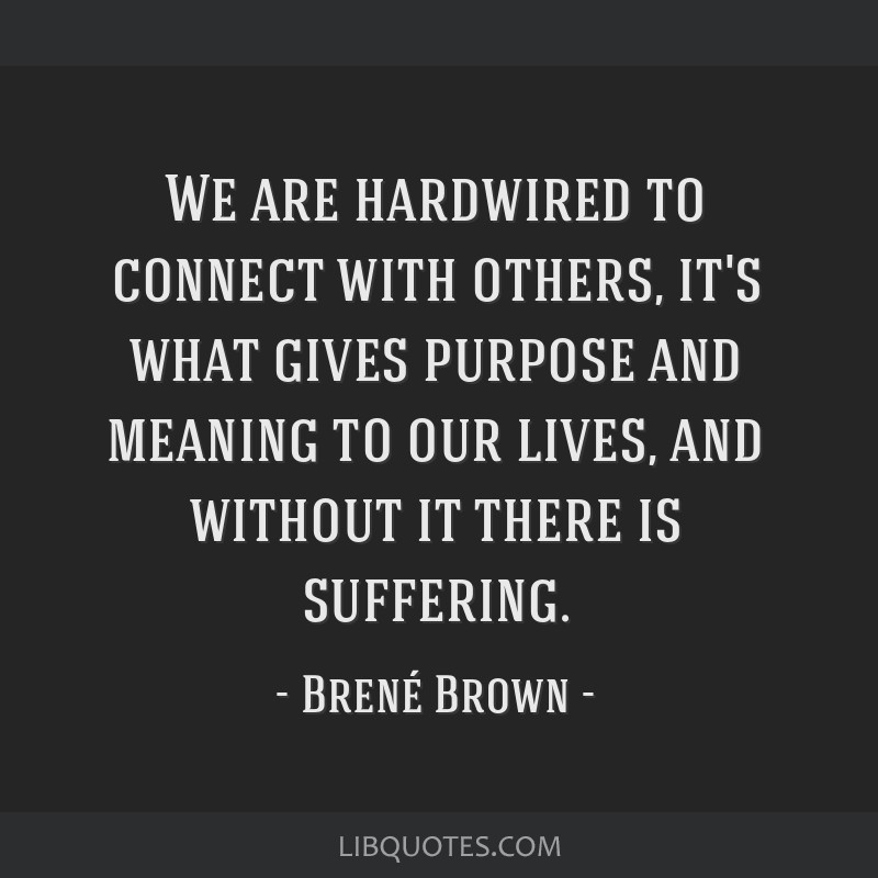 We are hardwired to connect with others, it's what gives...