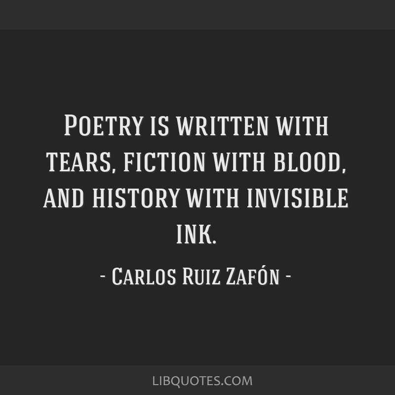 Poetry is written with tears, fiction with blood, and...