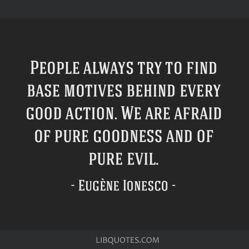 People always try to find base motives behind every good...