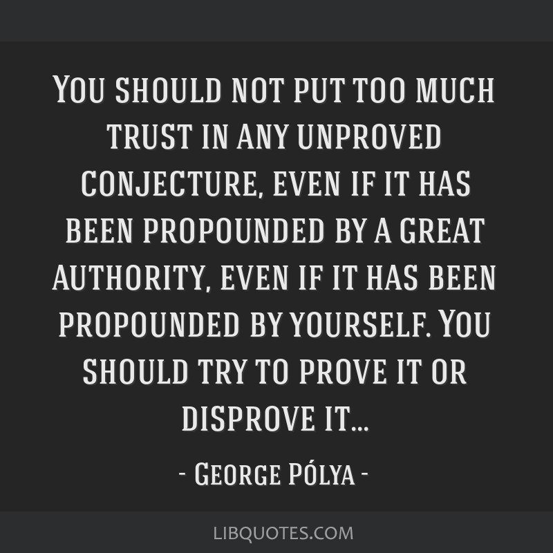 You should not put too much trust in any unproved...