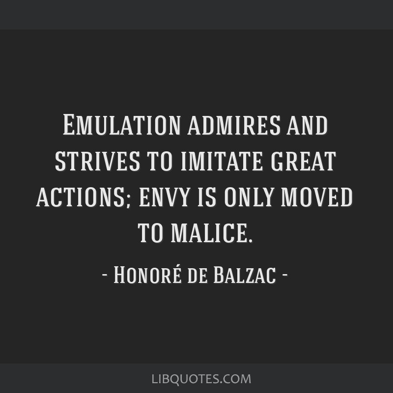 Emulation admires and strives to imitate great actions;...