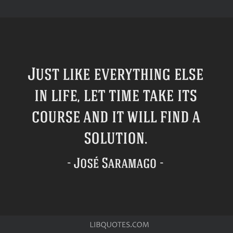 Just like everything else in life, let time take its course ...
