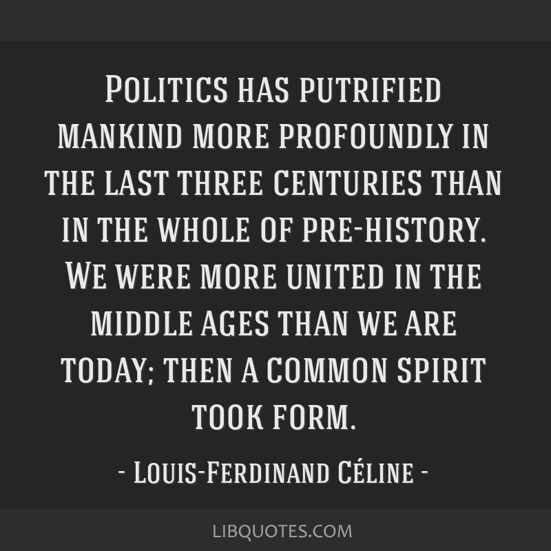 Politics has putrified mankind more profoundly in the last...