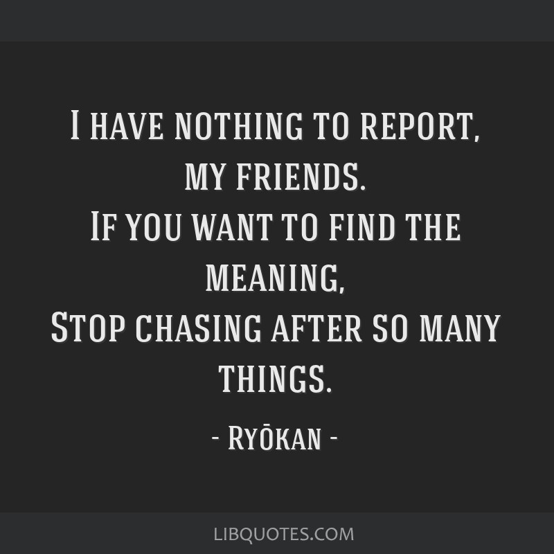 I have nothing to report, my friends. If you want to find...