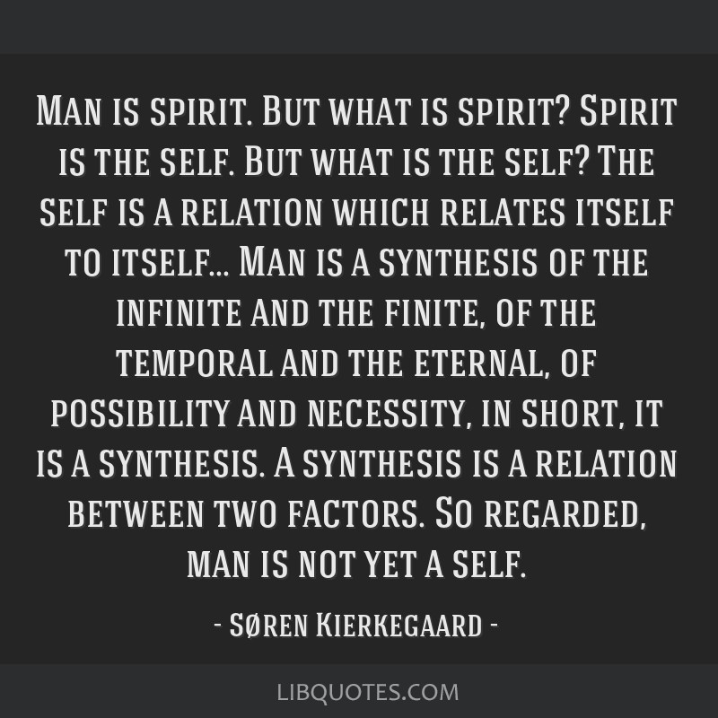 Man is spirit. But what is spirit? Spirit is the self. But...